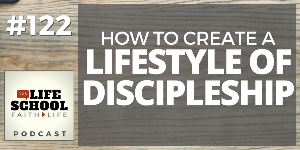 122: How to Create a Lifestyle of Discipleship - Everyday Disciple