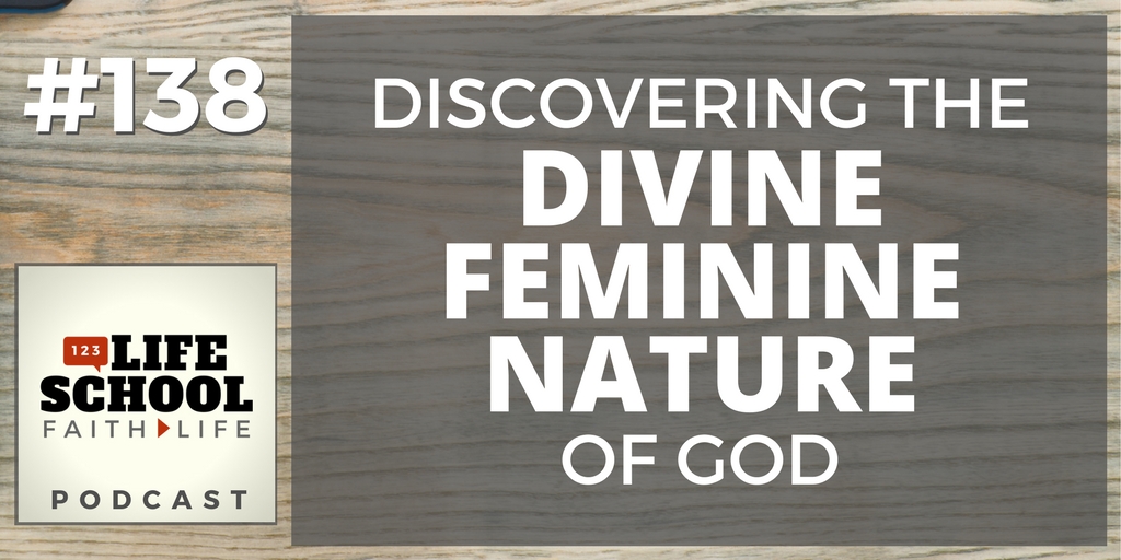 138: Discovering the Divine Feminine Nature of God - Everyday Disciple