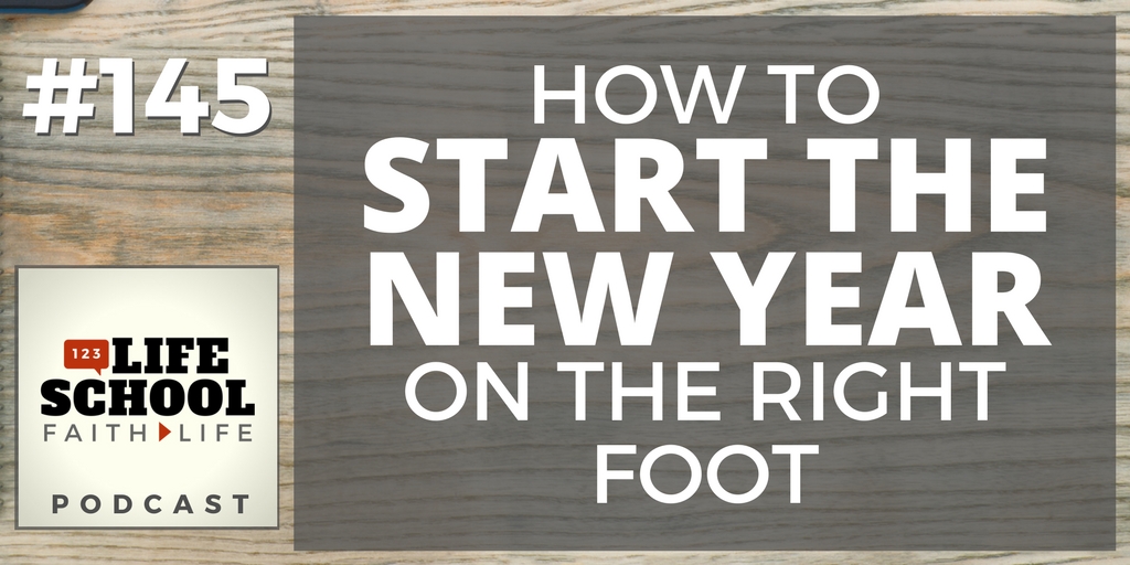 145: How to Start the New Year on the Right Foot - Everyday Disciple
