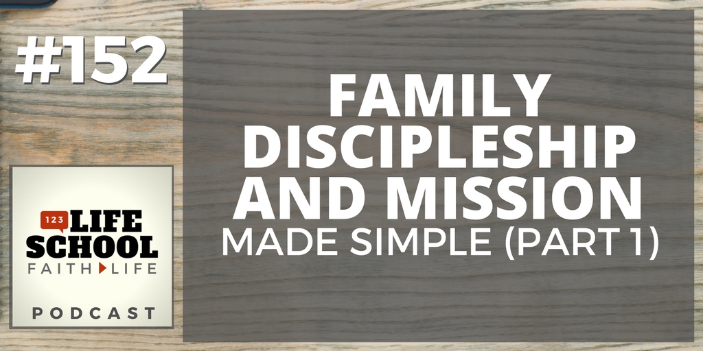 152: Family Discipleship and Mission Made Simple (Part 1) - Everyday ...