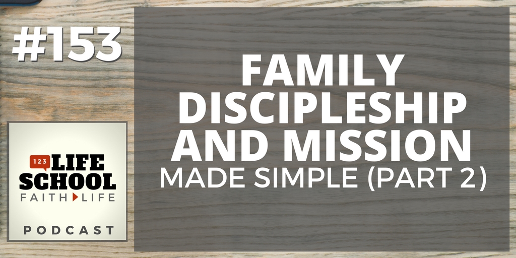 153: Family Discipleship and Mission Made Simple (Part 2) - Everyday ...