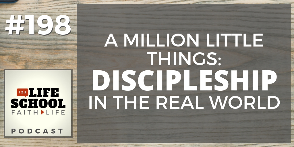 198: A Million Little Things: Discipleship in the Real World - Everyday ...